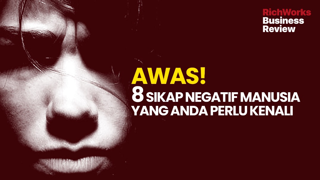 Awas! 8 Sikap Negatif Manusia Yang Anda Perlu Kenali - RichWorks