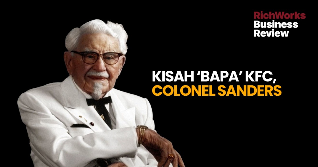 Kisah ‘Bapa’ KFC, Colonel Sanders. 1,009 Kali Orang Kata 'Tidak ...
