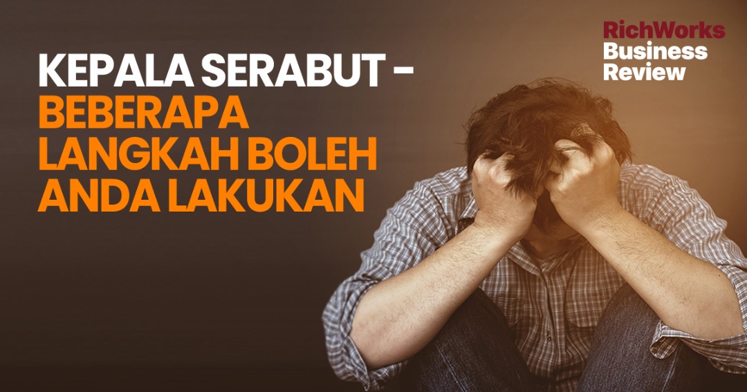 Kepala Serabut - Beberapa Langkah Boleh Anda Lakukan - RichWorks