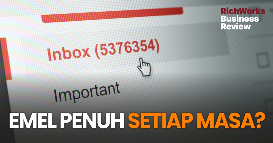 Emel Penuh Setiap Masa? 3 Tip Kosongkan Inbox Anda - RichWorks