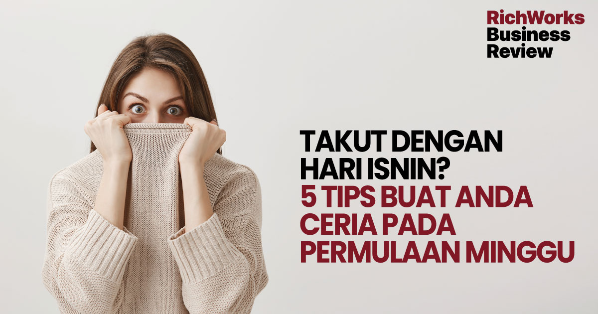 Takut Dengan Hari Isnin? 5 Tips Buat Anda Ceria Pada Permulaan Minggu
