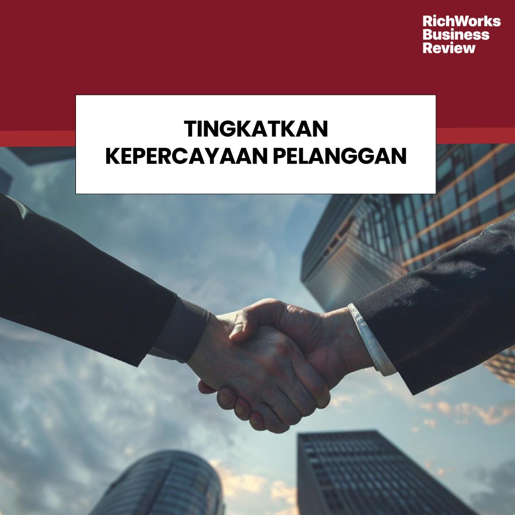 Tingkatkan kepercayaan pelanggan dengan 6 tips ini - RichWorks